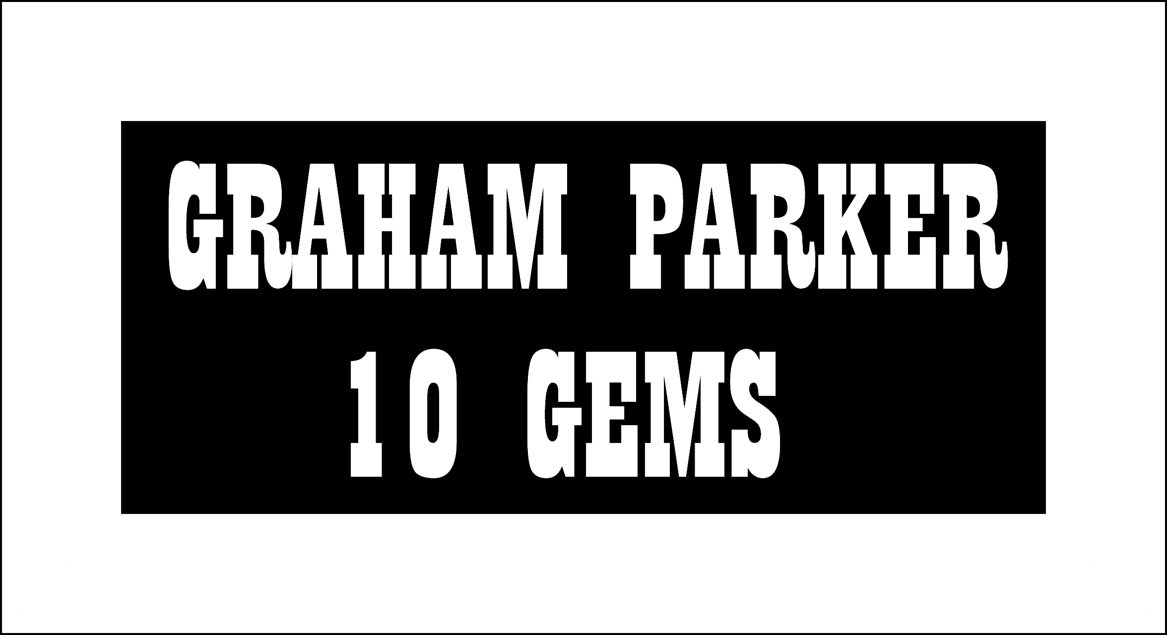 10 GRAHAM PARKER GEMS - TURN UP THE VOLUME