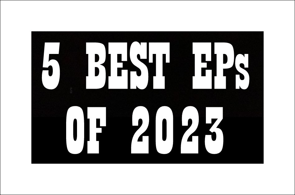 5 BEST EPs OF 2023 - TURN UP THE VOLUME