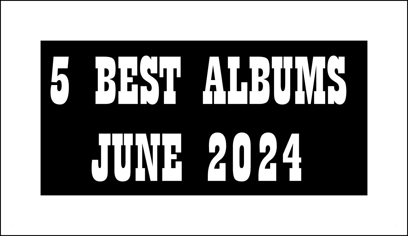 5 BEST ALBUMS Of The Month - JUNE 2024 - TURN UP THE VOLUME